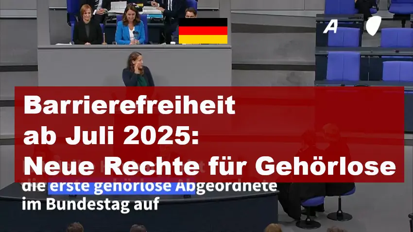 Barrierefreiheit ab Juli 2025: Neue Rechte für Gehörlose